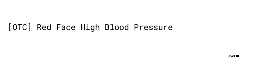 [OTC] Red Face High Blood Pressure - Aula Ambiental